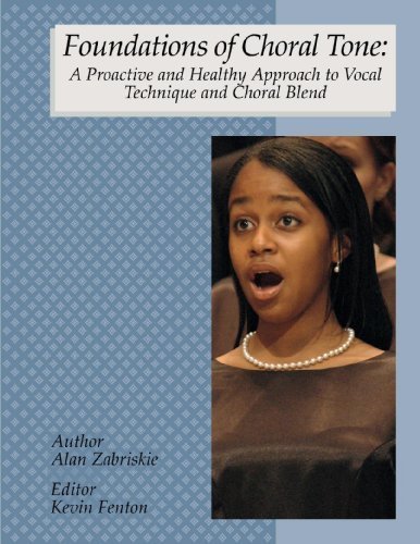 Foundations of Choral Tone A Proactive and Healthy Approach to Vocal ...