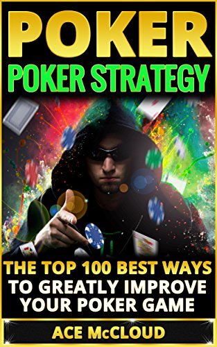 Poker: Poker Strategy: The Top 100 Best Ways To Greatly Improve Your ...