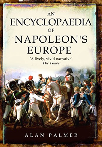 An Encyclopaedia of Napoleon’s Europe by Alan Warwick Palmer | Goodreads