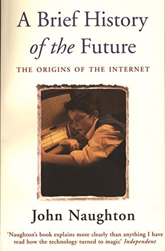 A Brief History of the Future: Origins of the Internet by John Naughton | Goodreads