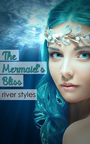 The Mermaid's Bliss: by River Styles | Goodreads