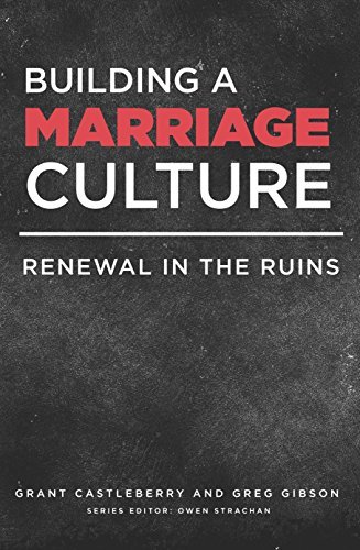Building a Marriage Culture: Renewal in the Ruins by Grant Castleberry ...