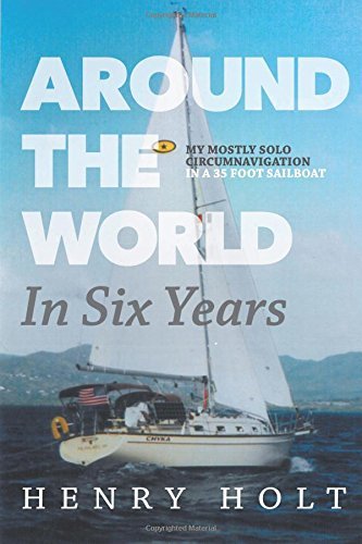 Around the World in Six Years: My mostly solo circumnavigation in a 35 ...