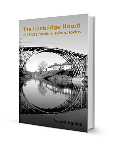 The Ironbridge Hoard: A 1940's mystery solved today by Robert Herrick ...