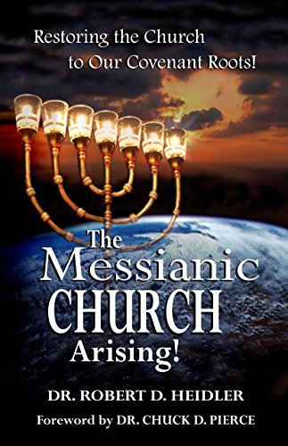 The Messianic Church Arising: Restoring the Church to Our Covenant ...