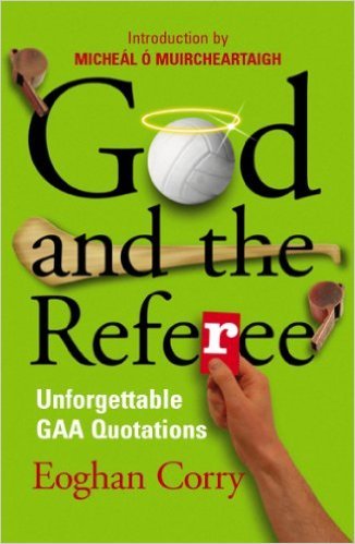 God and the Referee: Unforgettable GAA Quotations by Eoghan Corry ...