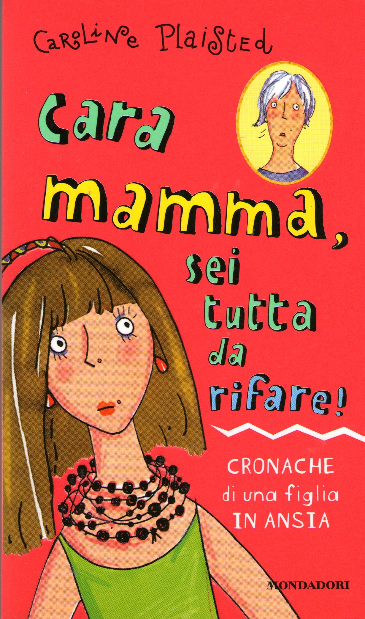 Cara mamma, sei tutta da rifare! Cronache di una figlia in ansia by ...