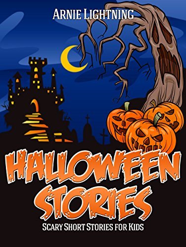 Halloween Stories: Scary Short Stories for Kids by Arnie Lightning ...