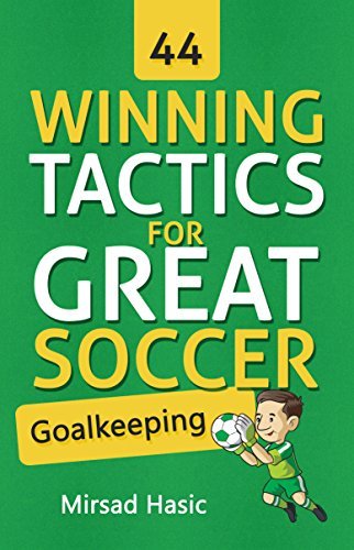 44 Winning Tactics for Great Soccer Goalkeeping by Mirsad Hasic | Goodreads
