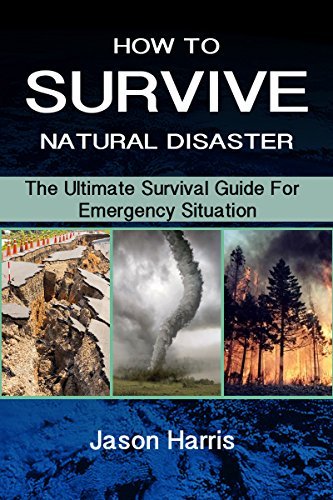 HOW TO SURVIVE NATURAL DISASTER: The Ultimate Survival Guide For ...