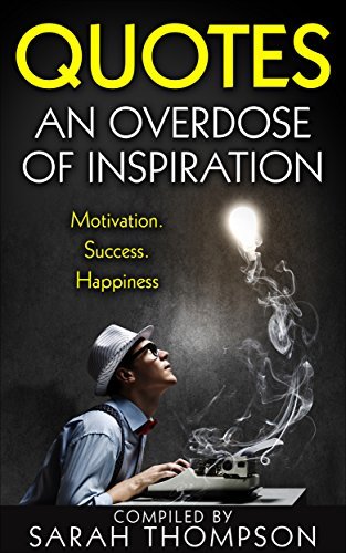 Quotes: An Overdose Of Inspiration. Motivation. Success. Happiness. by ...