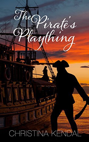 The Pirate's Plaything: by Christina Kendal | Goodreads