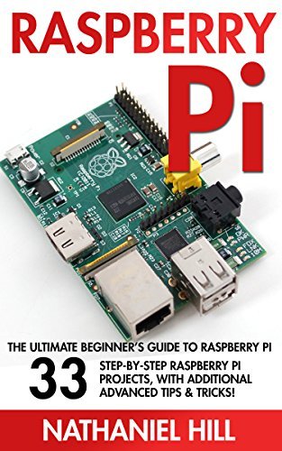 Raspberry Pi: The Ultimate Beginner’s Guide To Raspberry Pi: 33 Step By ...