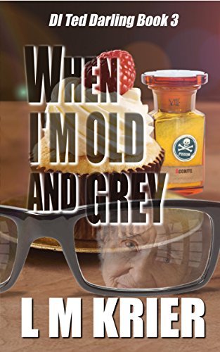 When I'm Old and Grey (Ted Darling Crime Series, #4) by L.M. Krier ...