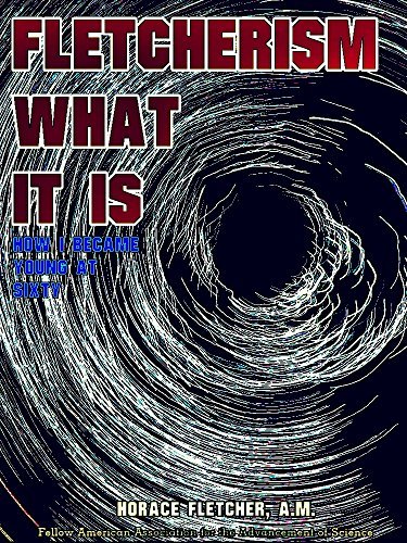 Fletcherism: What it is, or how I became Young at Sixty by Horace ...