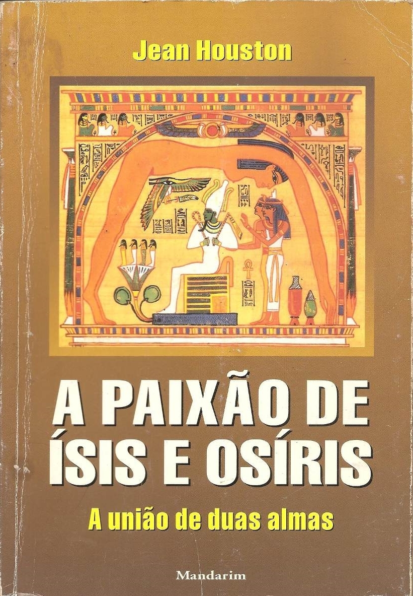 A Paixão de Ísis e Osíris- A união de duas almas by Jean Houston | Goodreads