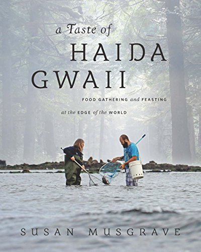 Taste of Haida Gwaii: Food Gathering and Feasting at the Edge of the ...