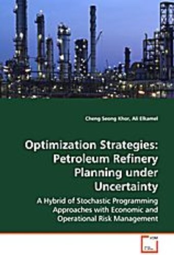 Optimization Strategies: Petroleum Refinery Planning under Uncertainty by Cheng Seong Khor ...