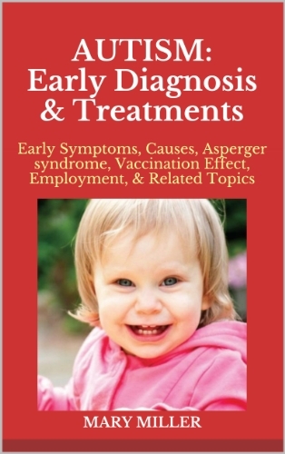 AUTISM: Early Diagnosis & Treatments: Early Symptoms, Causes, Asperger ...