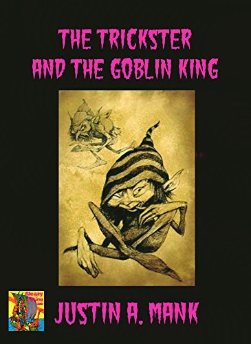 The Trickster and the Goblin King by Justin A. Mank | Goodreads