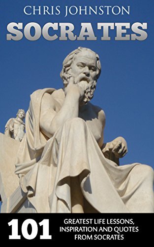 Socrates: 101 Greatest Life Lessons, Inspiration and Quotes From ...
