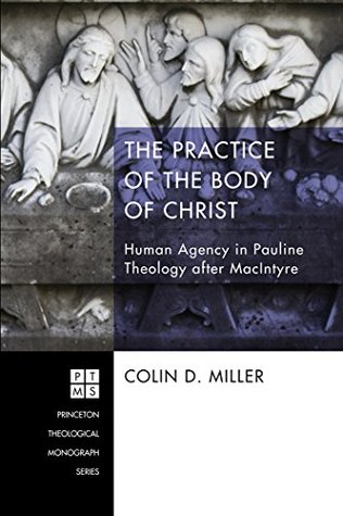 The Practice of the Body of Christ: Human Agency in Pauline Theology ...