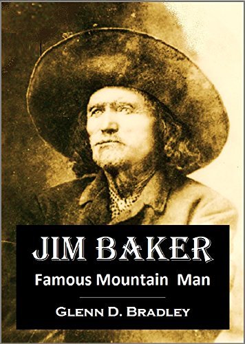 Jim Baker: Famous Mountain Man, Scout, Hunter, Guide, and Fighter by ...