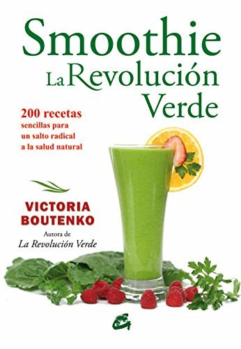Smoothie: La revolución verde: 200 recetas sencillas para un salto ...