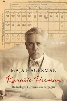 Käraste Herman: Rasbiologen Herman Lundborgs Gåta by Maja Hagerman ...