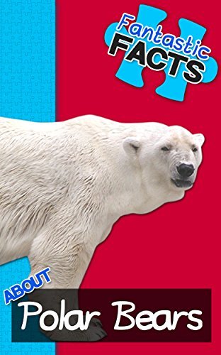 Fantastic Facts About Polar Bears: Illustrated Fun Learning For Kids by ...