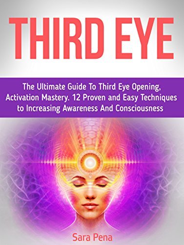 Third Eye: The Ultimate Guide to Third Eye Opening, Activation Mastery ...