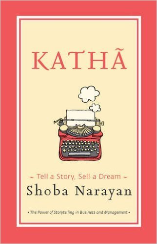 Katha: Tell a Story, Sell a Dream by Shoba Narayan | Goodreads