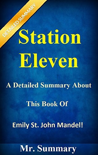 Station Eleven: A Detailed Summary About This Book Of Emily St. John ...