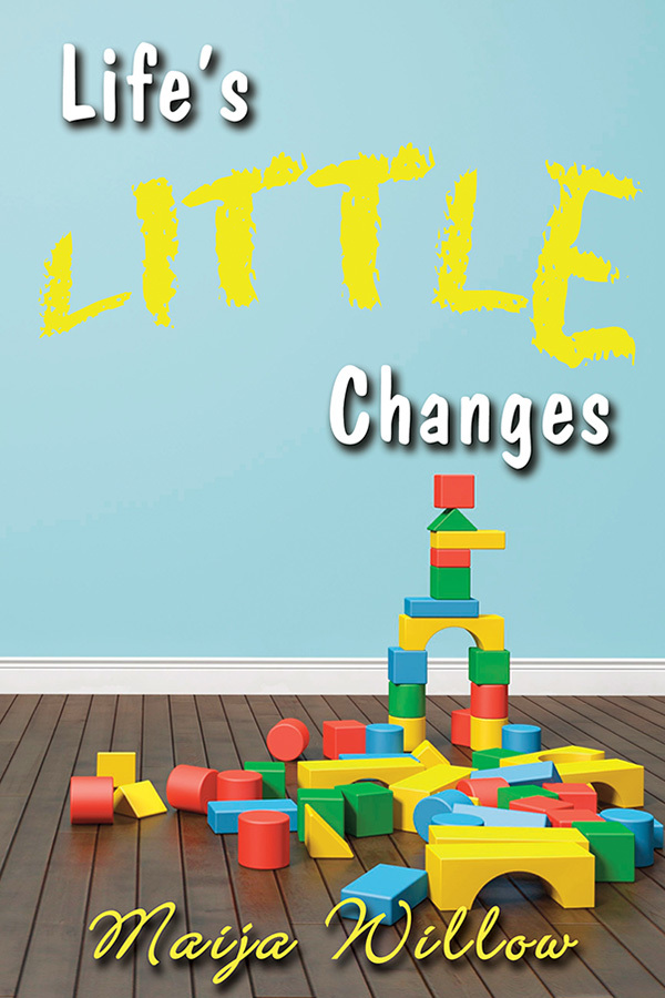 Life's Little Changes by Maija Willow | Goodreads