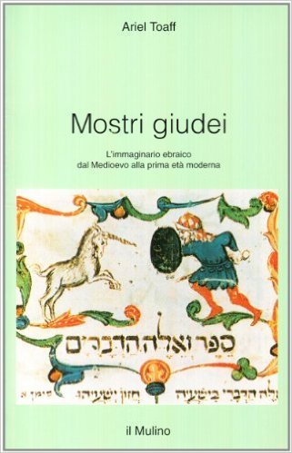 Mostri giudei. L'immaginario ebraico dal Medioevo alla prima età ...