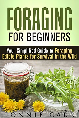 Foraging for Beginners: Your Simplified Guide to Foraging Edible Plants ...