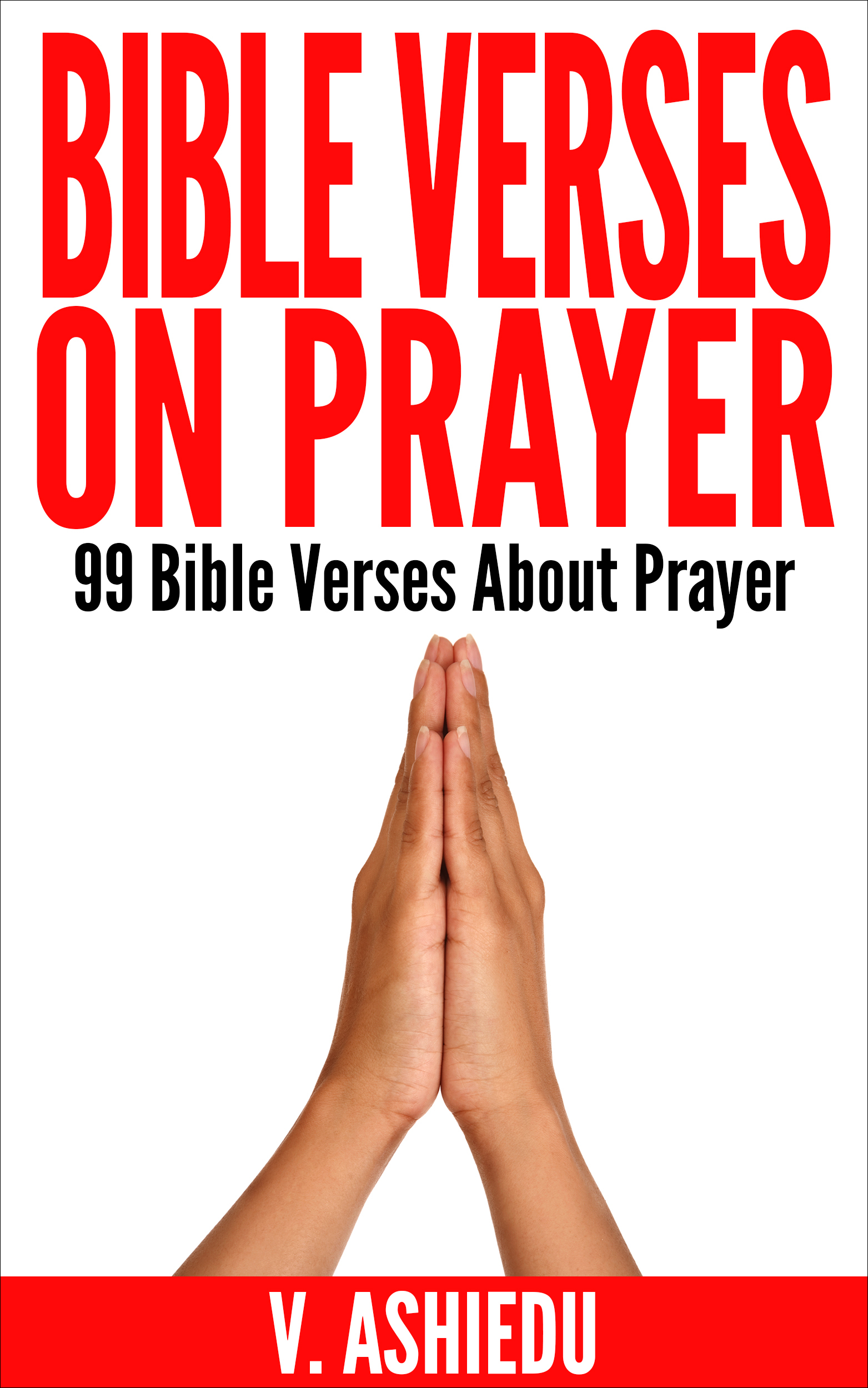 Bible Verses on Prayer: 99 Bible Verses About Prayer by V. Ashiedu ...