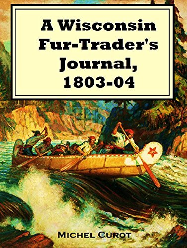 A Wisconsin Fur-Trader's Journal, 1803-04 by Michel Curot | Goodreads
