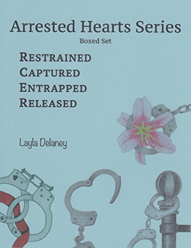 Arrested Hearts Series: Boxed Set - Restrained, Captured, Entrapped ...