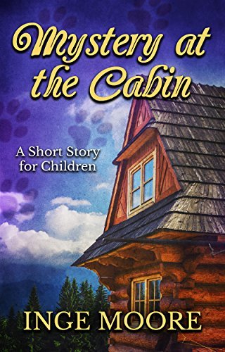 Mystery At The Cabin: A Short Story for Children by Inge Moore | Goodreads
