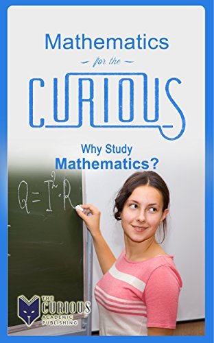 Mathematics for the Curious : Why Study Mathematics? by Kishor Vaidya ...