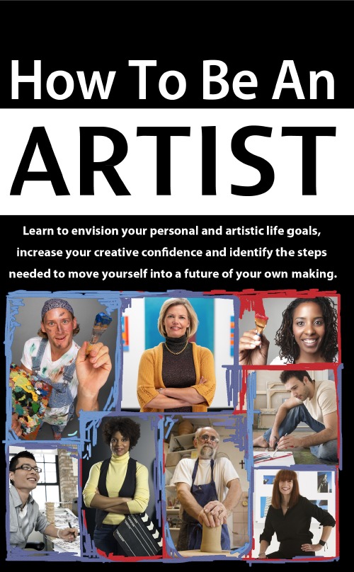 How to be an Artist: Learn to envision your personal and artistic life ...