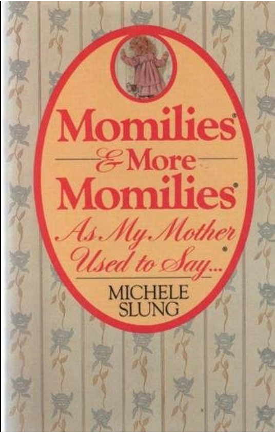 Momilies & More Momilies: As My Mother Used to Say by Michele Slung ...