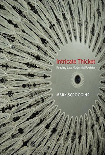 Intricate Thicket: Reading Late Modernist Poetries by Mark Scroggins ...