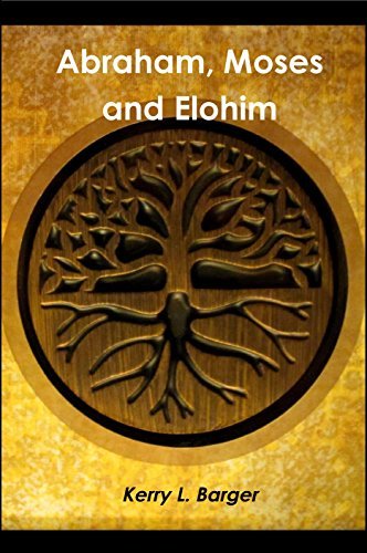 Abraham, Moses and Elohim by Kerry L. Barger | Goodreads