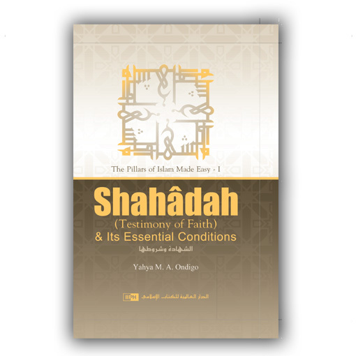 Shahadah & Its Essential Conditions by Yahya M.A. Ondigo | Goodreads