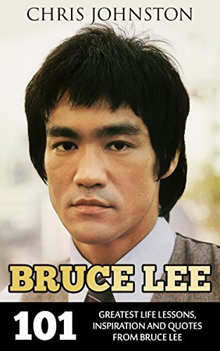 Bruce Lee: 101 Greatest Life Lessons, Inspiration and Quotes From Bruce ...