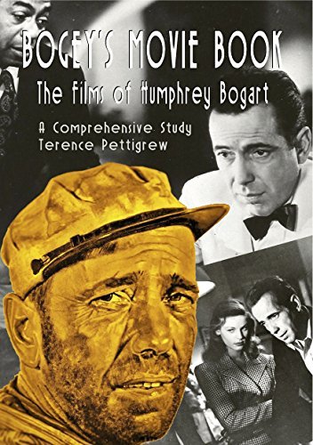 Bogey's Movie Book: The Films of Humphrey Bogart : A Comprehensive ...
