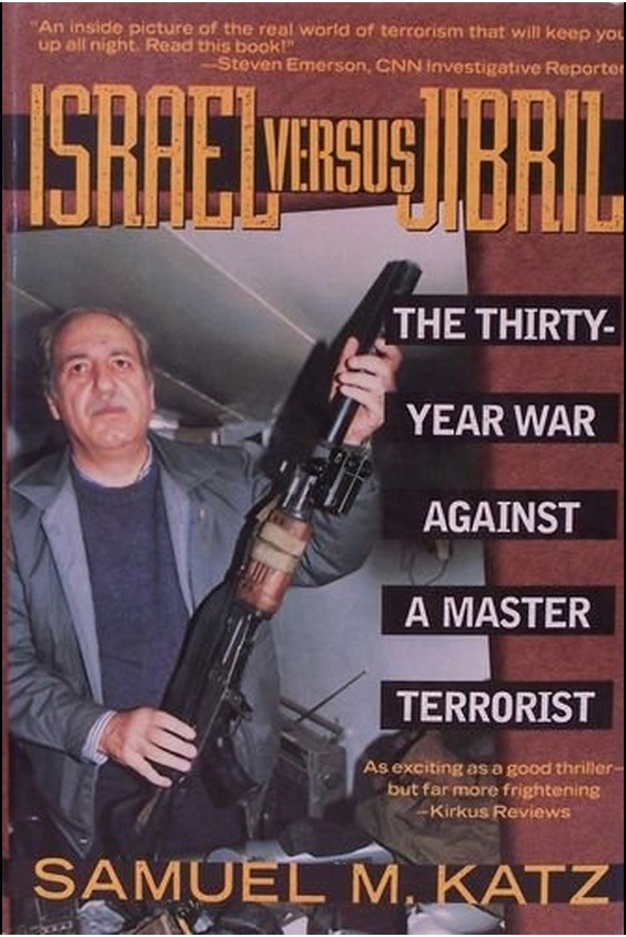 Israel Versus Jibril: The Thirty-Year War Against a Master Terrorist by ...