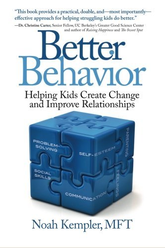 Better Behavior: Helping Kids Create Change and Improve Relationships ...